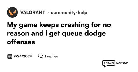 My Game Keeps Crashing For No Reason And I Get Queue Dodge Offenses Valorant