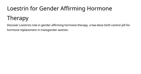 Loestrin For Gender Affirming Hormone Therapy Meds Is