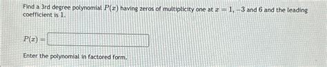 Solved Find A Rd Degree Polynomial P X Having Zeros Of Chegg