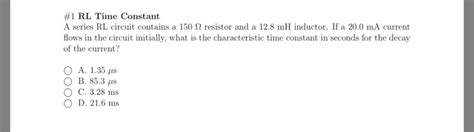 Solved 1 Rl Time Constant A Series Rl Circuit Contains A