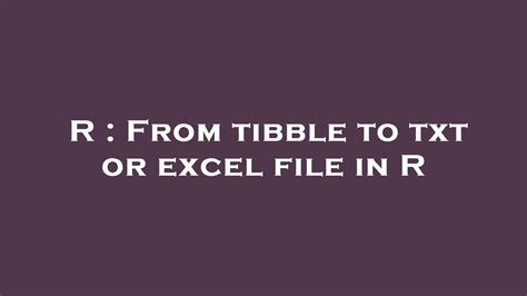 R From Tibble To Txt Or Excel File In R Youtube