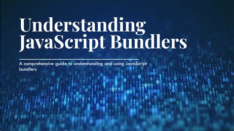A Comprehensive Guide To Javascript Bundlers What Why And How