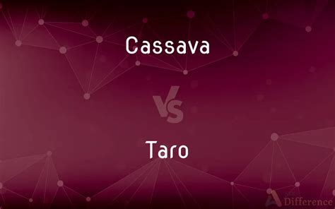 Cassava Vs Taro — Whats The Difference