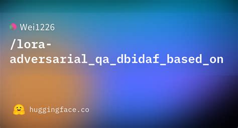 wei1226 lora adversarial qa dbidaf based on · hugging face