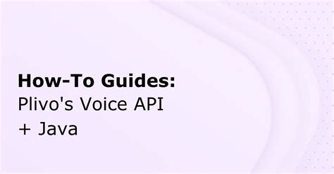 how to make and receive phone calls using plivo s voice api and java