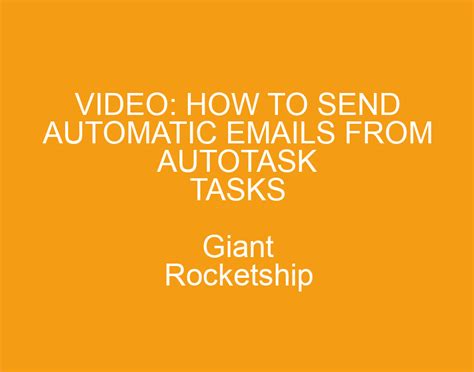 video how to send automatic emails from autotask tasks › giant