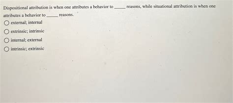 Solved Dispositional Attribution Is When One Attributes A