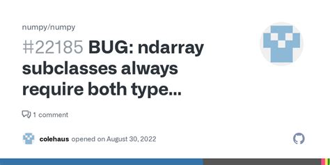 bug ndarray subclasses always require both type arguments at runtime · issue 22185 · numpy