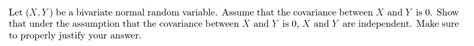 Solved Let X Y Be A Bivariate Normal Random Variable Chegg Com