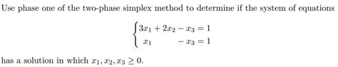 Solved Use Phase One Of The Two Phase Simplex Method To