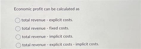 Solved Economic Profit Can Be Calculated Astotal Revenue Chegg Com