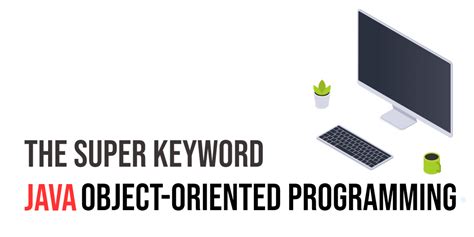 java object oriented programming the super keyword