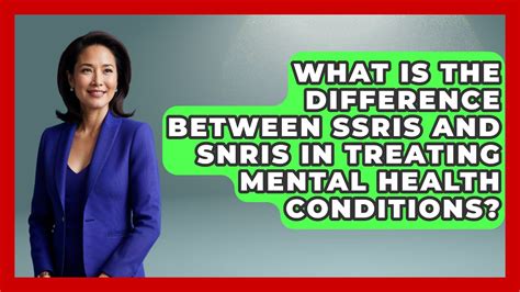 What Is The Difference Between Ssris And Snris In Treating Mental Health Conditions Youtube
