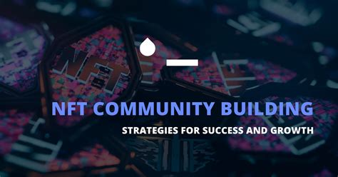 Nft Community Building Strategies For Success And Growth
