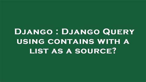 Django Django Query Using Contains With A List As A Source Youtube