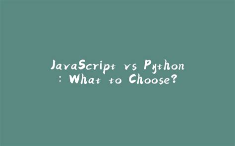 Javascript Vs Python What To Choose 拾光赋