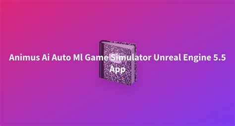 Animus Ai Auto Ml Game Simulator Unreal Engine 5 5 App A Hugging Face Space By Crystalai