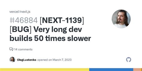 [next 1139] [bug] very long dev builds 50 times slower · issue 46884 · vercel next js · github