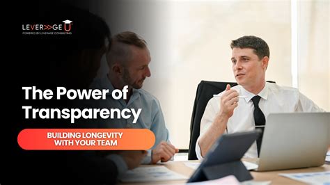 The Power Of Transparency Building Longevity With Your Team