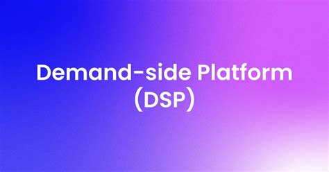 What Is A Demand Side Platform Dsp Marketing Explained