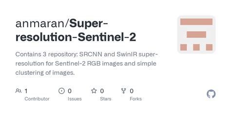 Github Anmaransuper Resolution Sentinel 2 Contains 3 Repository Srcnn And Swinir Super