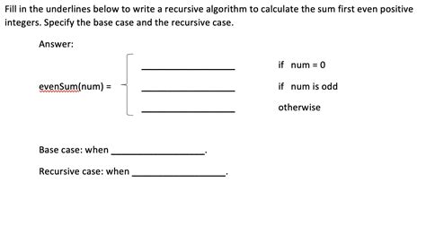 Solved Fill In The Underlines Below To Write A Recursive