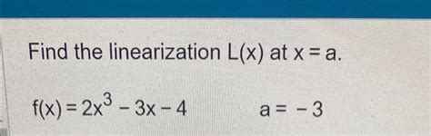 Solved Find The Linearization L X At X A F X X X A Chegg Com
