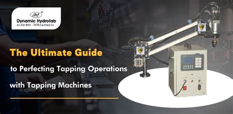 The Ultimate Guide To Perfecting Tapping Operations With Tapping Machines