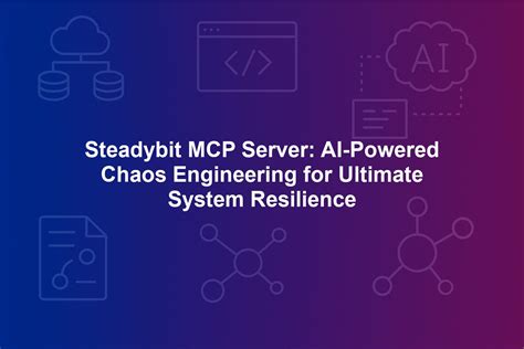 Steadybit Mcp Server Ai Powered Chaos Engineering For Ultimate System Resilience Topmost Ads