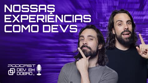 🎙 Nossas ExperiÊncias Como Desenvolvedores 049 Podcast Dev Em Dobro