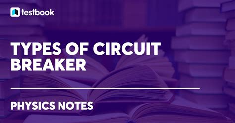 Types Of Circuit Breakers With Parts Working And Applications