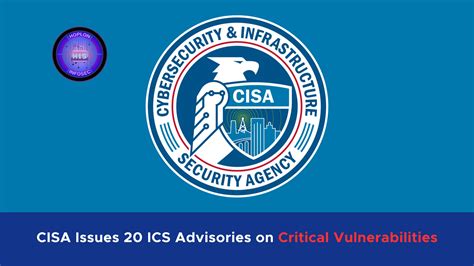 ICS Advisories CISA Issues On Critical Vulnerabilities You Must Read
