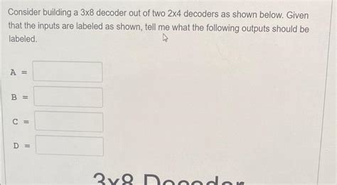 Solved Consider Building A 3×8 Decoder Out Of Two 2×4