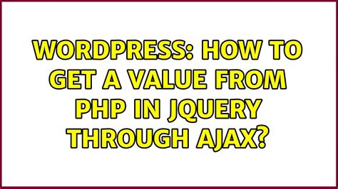 Wordpress How To Get A Value From Php In Jquery Through Ajax 2