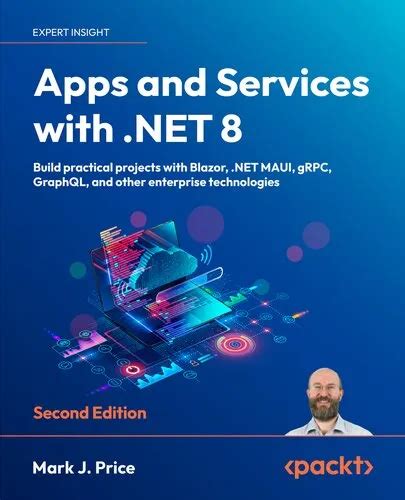Apps And Services With Net 8 Build Practical Projects With Blazor Net Maui Grpc Graphql