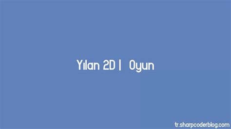 Yılan 2d Oyun Sharp Coder Blog