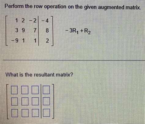 Solved Perform The Row Operation On The Given Augmented Chegg