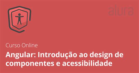 Curso Online Angular Design De Componentes Com Acessibilidade Alura