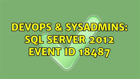 Devops And Sysadmins Sql Server 2012 Event Id 18487 Youtube