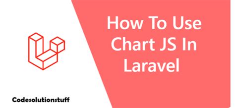 How To Use Chart Js In Laravel By Codesolutionstuff Medium