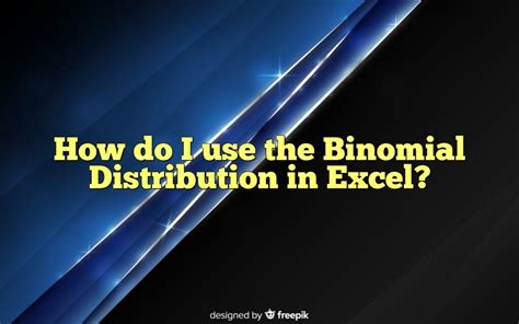 How Do I Use The Binomial Distribution In Excel