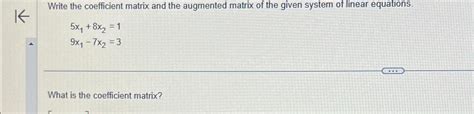 Solved Write The Coefficient Matrix And The Augmented Matrix