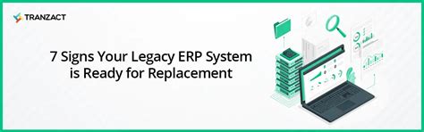 7 Signs Your Legacy Erp System Is Ready For Replacement Tranzact