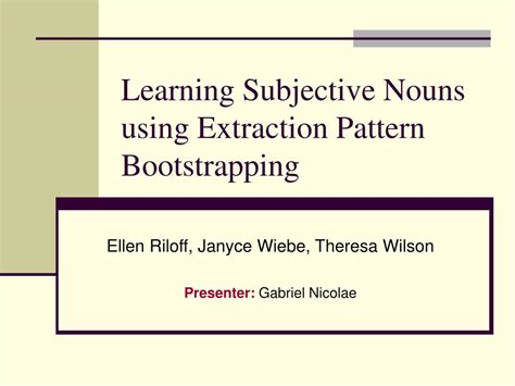 Ppt Learning Subjective Nouns Using Extraction Patterns Bootstrapping Approach Powerpoint