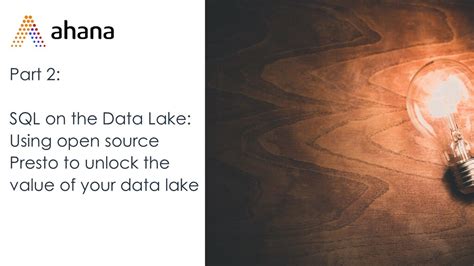Sql On The Data Lake Using Open Source Presto To Unlock The Value Of