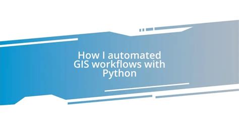 How I Automated Gis Workflows With Python • Uk