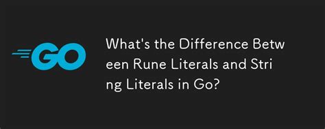 what s the difference between rune literals and string literals in go golang php cn
