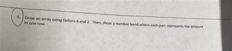 Solved 5 Draw An Array Using Factors 4 And 2 Then Show A