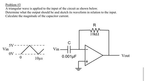 Solved Problem A Triangular Wave Is Applied To The Input Chegg