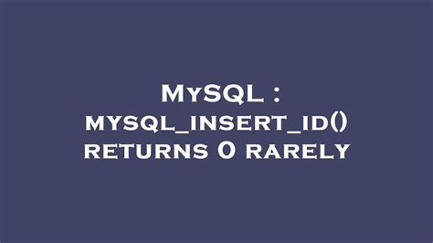 Mysql Mysqlinsertid Returns 0 Rarely Youtube